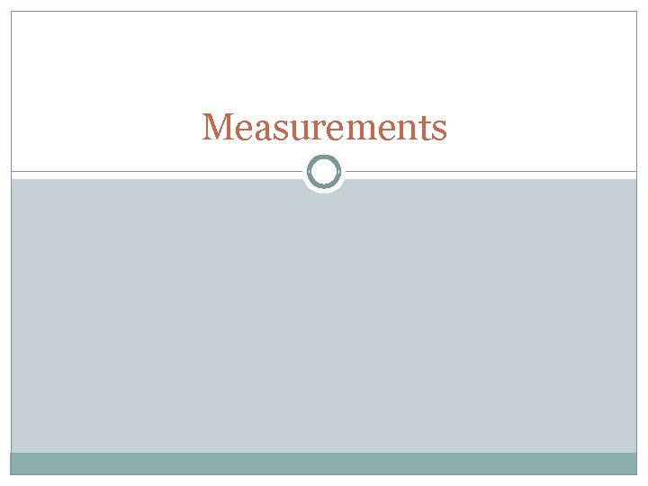 Measurements SI Units Scientific units that standardize measurements