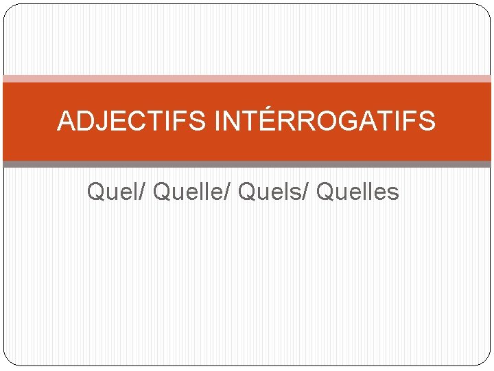 ADJECTIFS INTRROGATIFS Quel Quelle Quels Quelles Observez ces