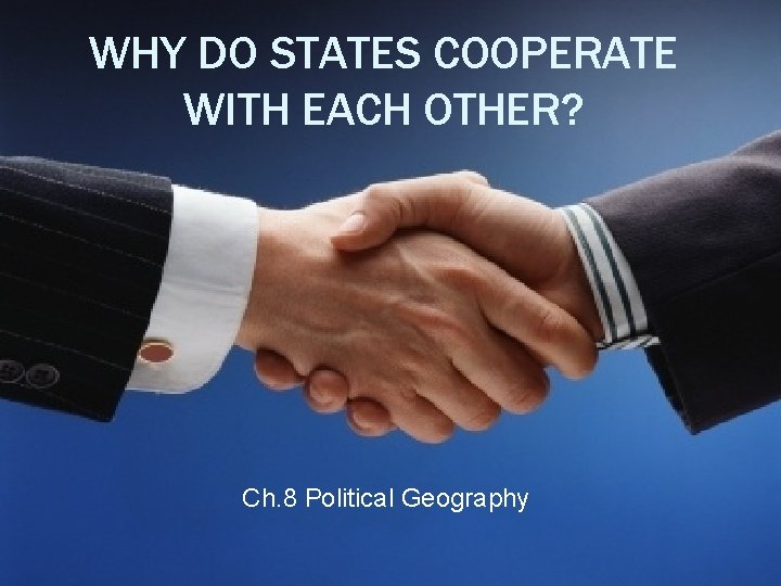 WHY DO STATES COOPERATE WITH EACH OTHER Ch