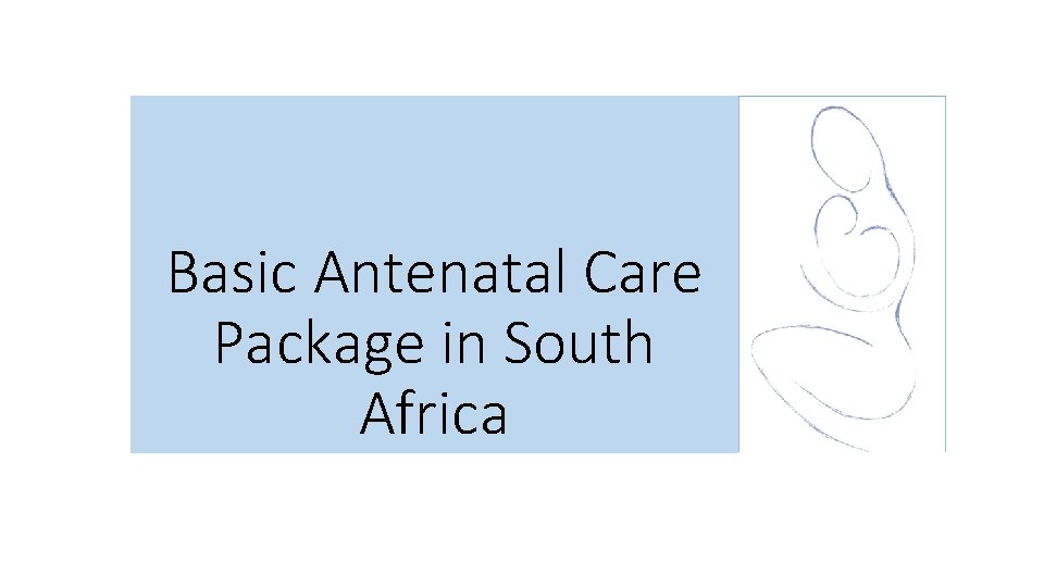 Basic Antenatal Care Package in South Africa Antenatal
