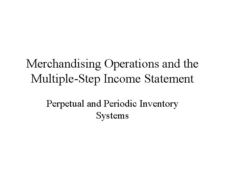 Merchandising Operations and the MultipleStep Income Statement Perpetual