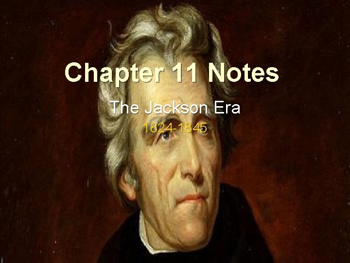 Chapter 11 Notes The Jackson Era 1824 1845