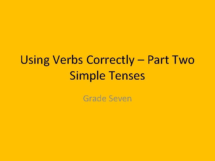Using Verbs Correctly Part Two Simple Tenses Grade