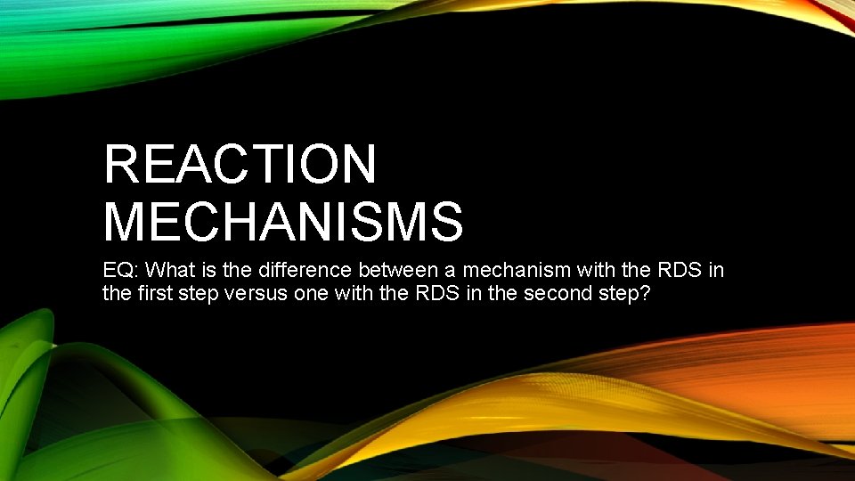REACTION MECHANISMS EQ What is the difference between