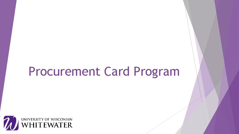 Procurement Card Program Overview The purpose of the