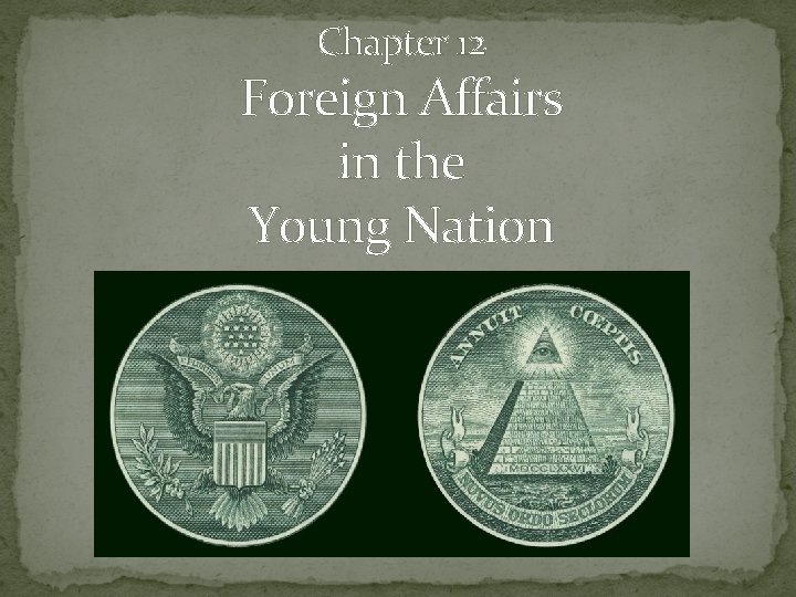 Chapter 12 Foreign Affairs in the Young Nation