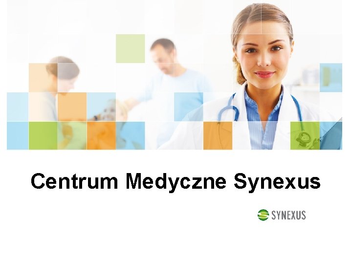 Centrum Medyczne Synexus SYNEXUS to midzynarodowa sie przychodni