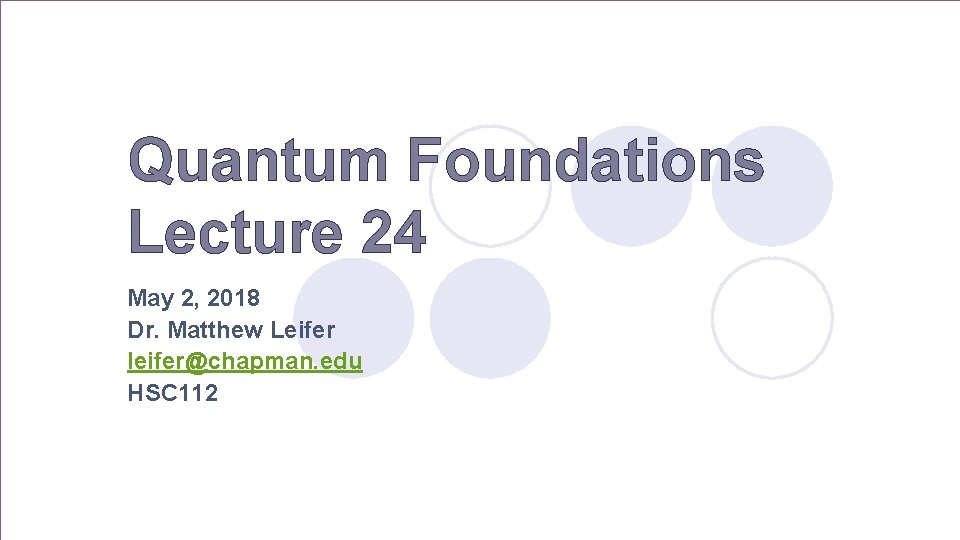 Quantum Foundations Lecture 24 May 2 2018 Dr