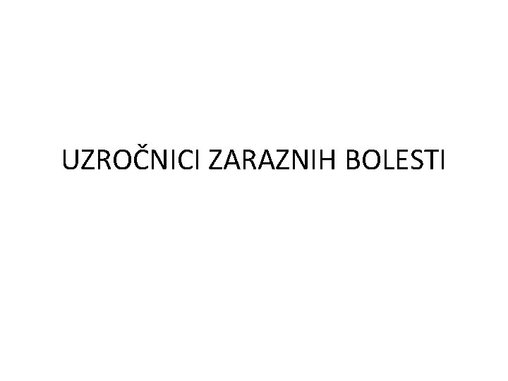 UZRONICI ZARAZNIH BOLESTI Sve uzronike zaraznih bolesti moemo