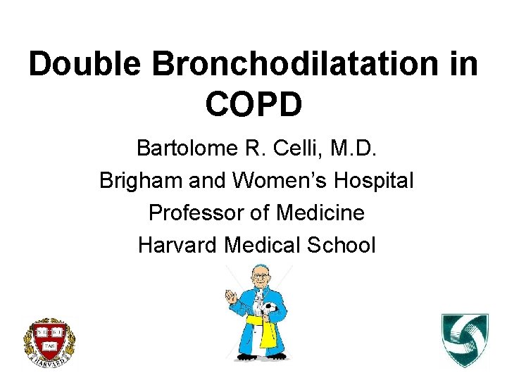 1 Double Bronchodilatation in COPD Bartolome R Celli