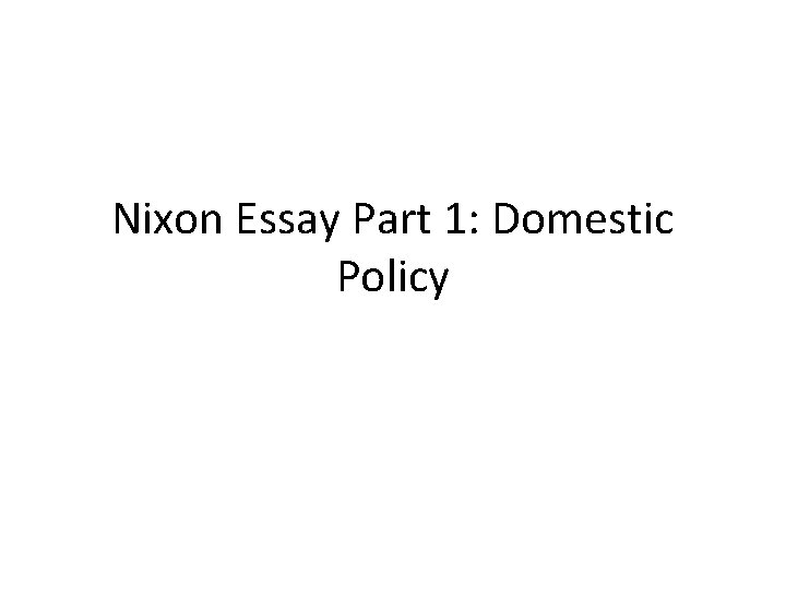 Nixon Essay Part 1 Domestic Policy Overview Guiding