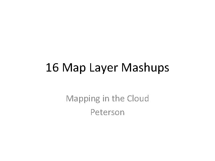 16 Map Layer Mashups Mapping in the Cloud