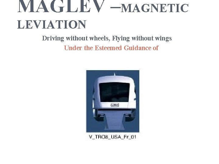 MAGLEV MAGNETIC LEVIATION Driving without wheels Flying without