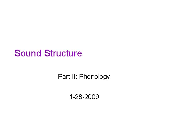 Sound Structure Part II Phonology 1 28 2009