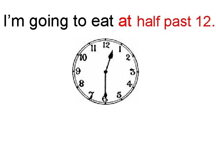 Whats the time Its 7 oclock Its 12