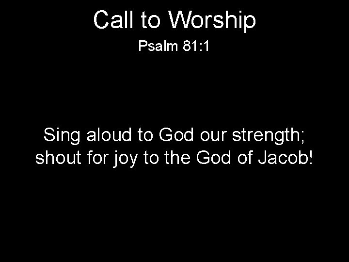 Call to Worship Psalm 81 1 Sing aloud
