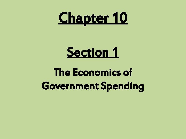 Chapter 10 Section 1 The Economics of Government