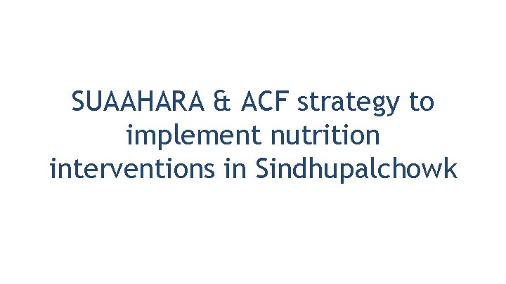 SUAAHARA ACF strategy to implement nutrition interventions in