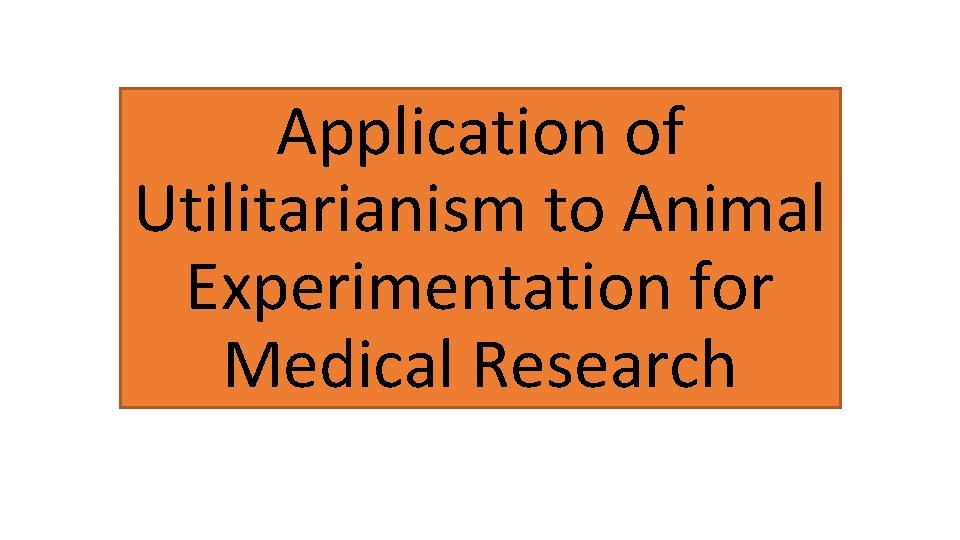 Application of Utilitarianism to Animal Experimentation for Medical
