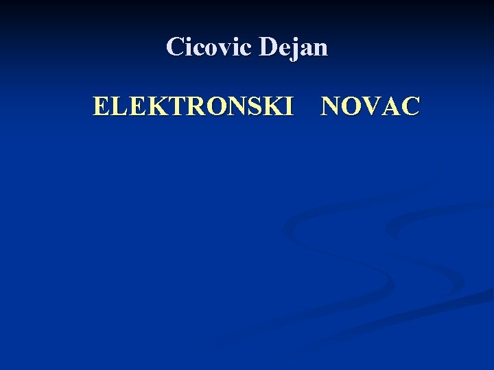 Cicovic Dejan ELEKTRONSKI NOVAC Elektronski novac predstavlja sistem