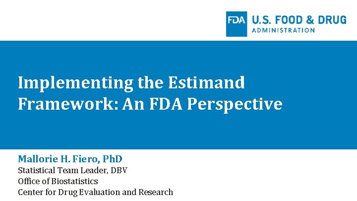 Implementing the Estimand Framework An FDA Perspective Mallorie