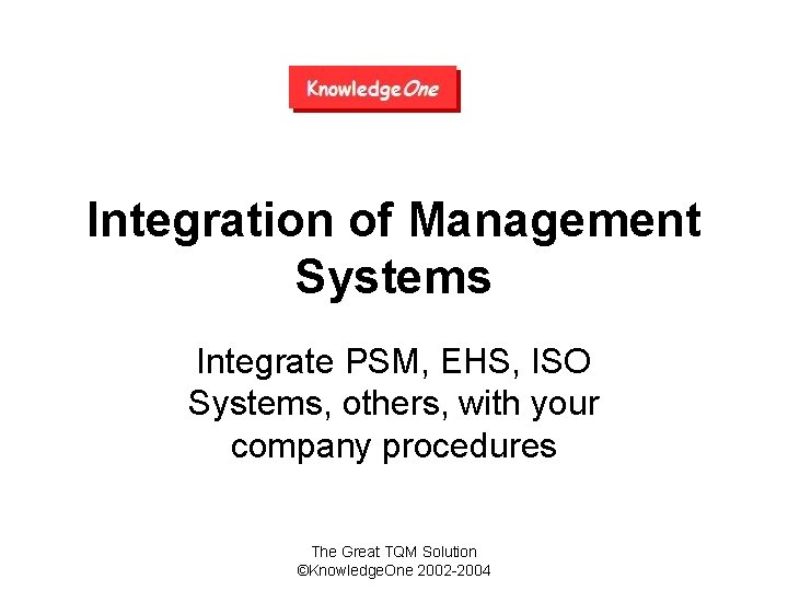 Integration of Management Systems Integrate PSM EHS ISO