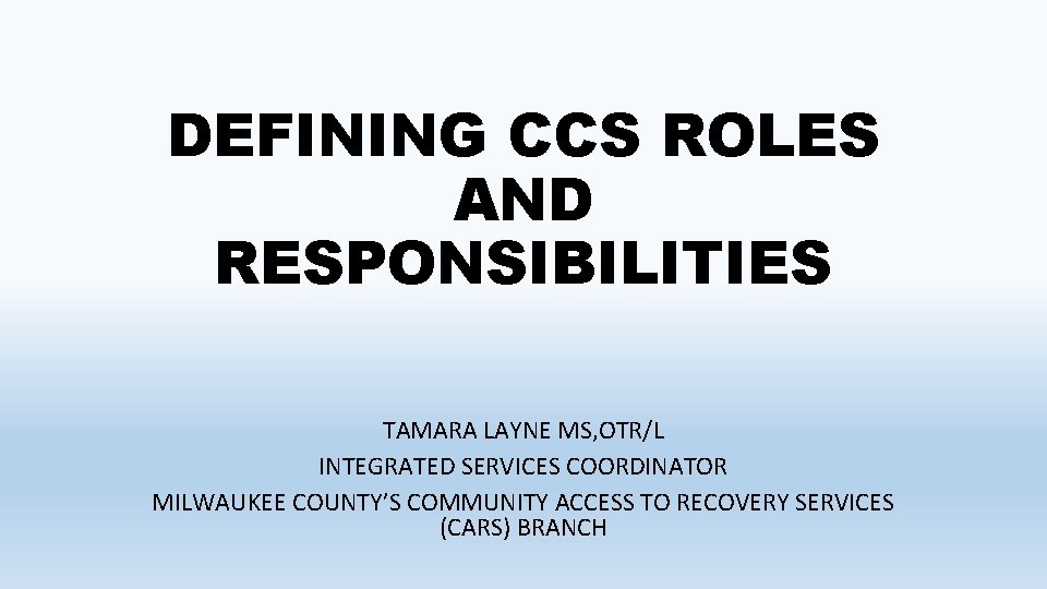 DEFINING CCS ROLES AND RESPONSIBILITIES TAMARA LAYNE MS