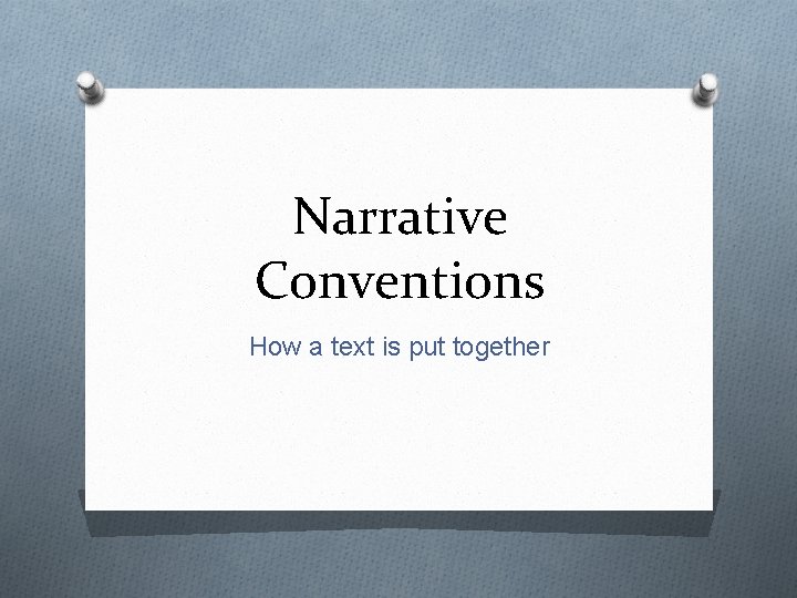 Narrative Conventions How a text is put together