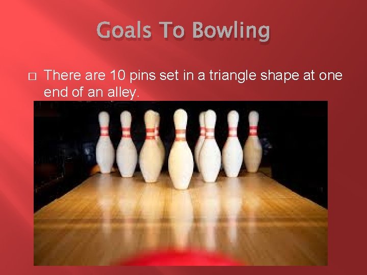 BOWLING By Samantha Furman Why Bowl Bowling is