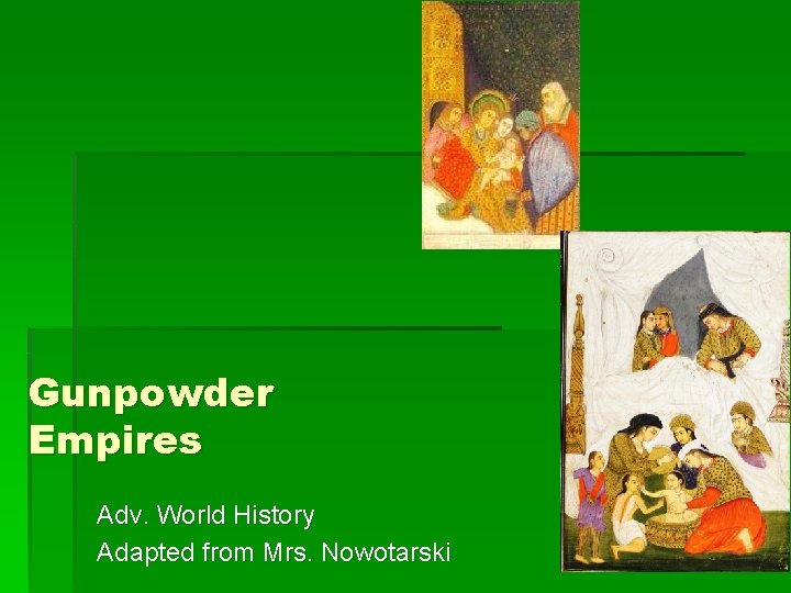 Gunpowder Empires Adv World History Adapted from Mrs