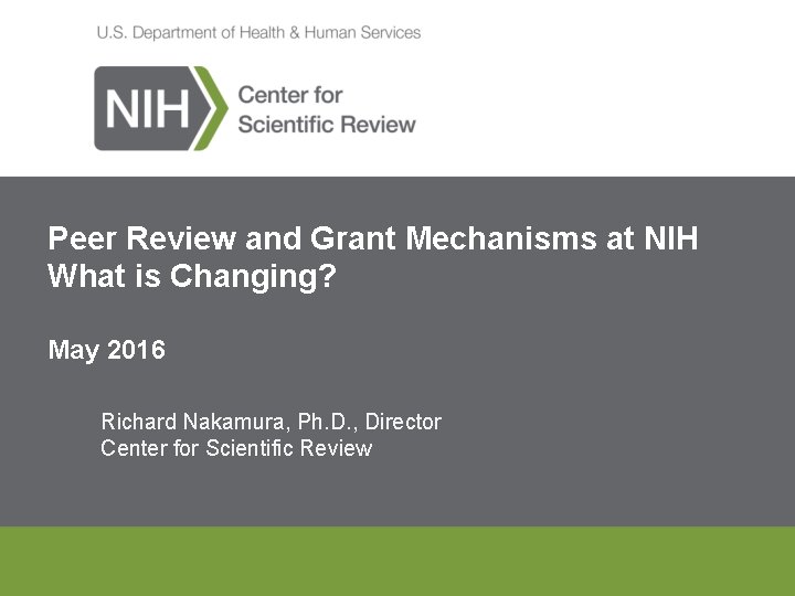Peer Review and Grant Mechanisms at NIH What