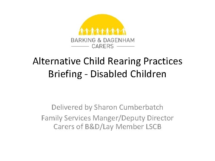 Alternative Child Rearing Practices Briefing Disabled Children Delivered