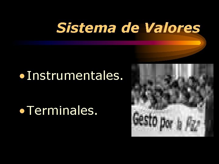 Valores Creencias relativamente estables que orientan el comportamiento