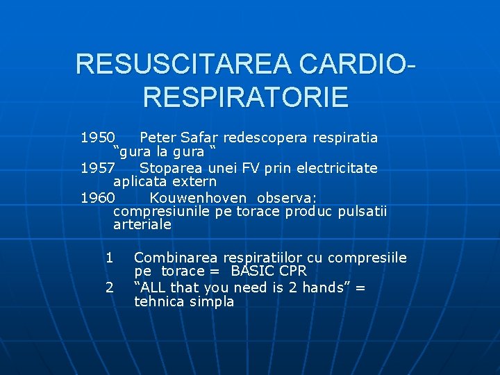 RESUSCITAREA CARDIORESPIRATORIE 1950 Peter Safar redescopera respiratia ...