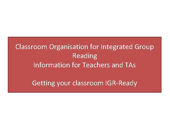 Classroom Organisation for Integrated Group Reading Information for
