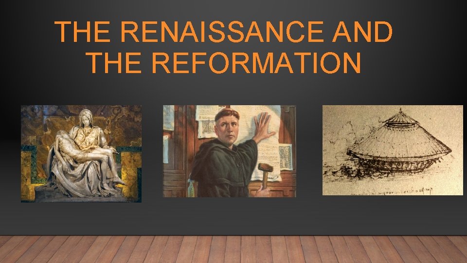 THE RENAISSANCE AND THE REFORMATION DAY 1 RENAISSANCE