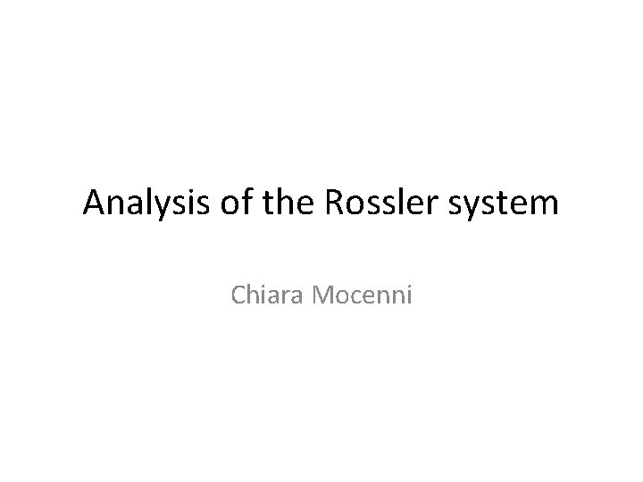 Analysis of the Rossler system Chiara Mocenni The