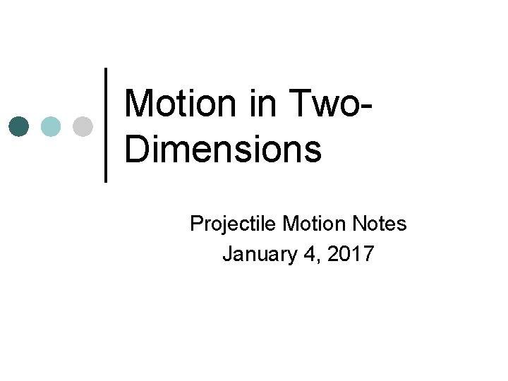 Motion in Two Dimensions Projectile Motion Notes January