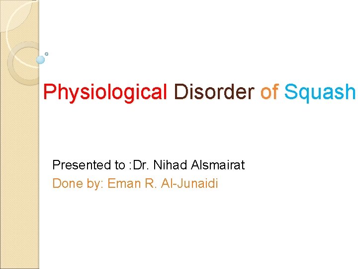 Physiological Disorder of Squash Presented to Dr Nihad