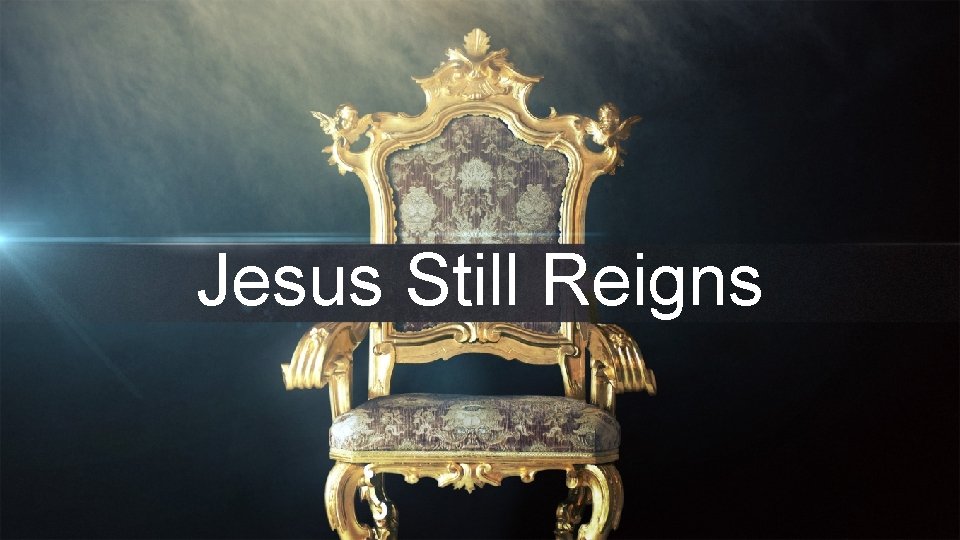 Jesus Still Reigns Jesus Still Reigns Psalm 2