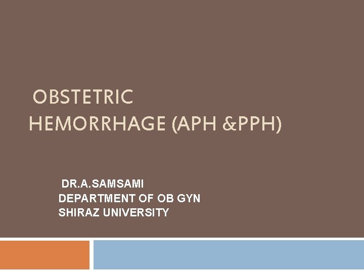 OBSTETRIC HEMORRHAGE APH PPH DR A SAMSAMI DEPARTMENT