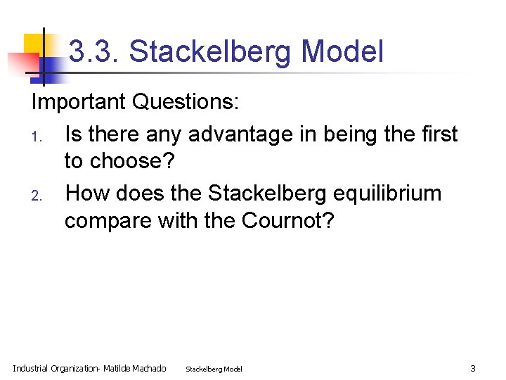 3 3 Stackelberg Model Matilde Machado Slides available