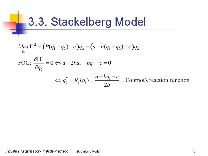 3 3 Stackelberg Model Matilde Machado Slides available