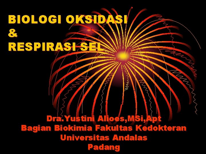 BIOLOGI OKSIDASI RESPIRASI SEL Dra Yustini Alioes MSi