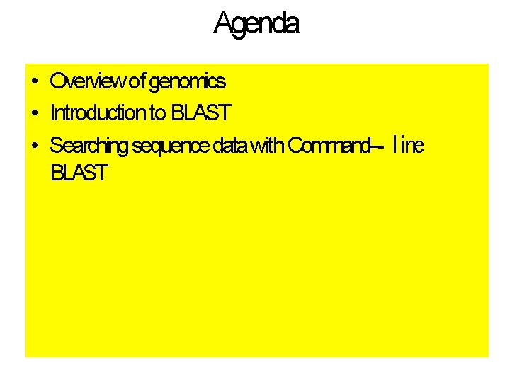 BLAST Agenda Overview of genomics Introduction to BLAST