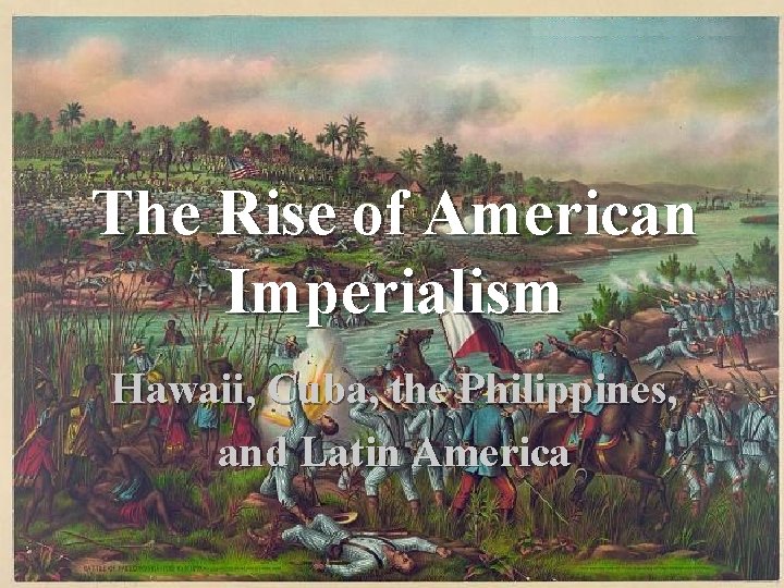 The Rise of American Imperialism Hawaii Cuba the