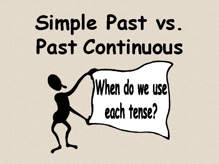 Simple Past vs Past Continuous Use the simple