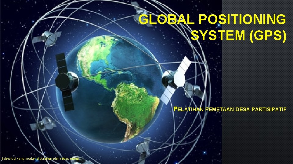 GLOBAL POSITIONING SYSTEM GPS PELATIHAN PEMETAAN DESA PARTISIPATIF