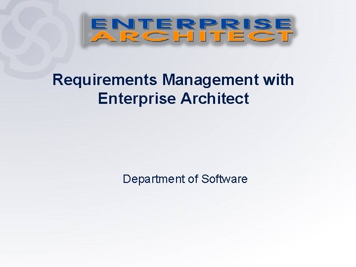 Requirements Management with Enterprise Architect Department of Software