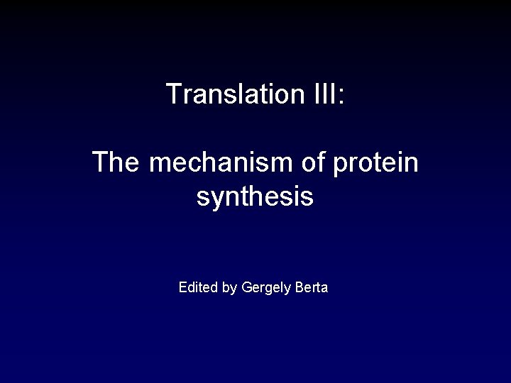 Translation III The mechanism of protein synthesis Edited